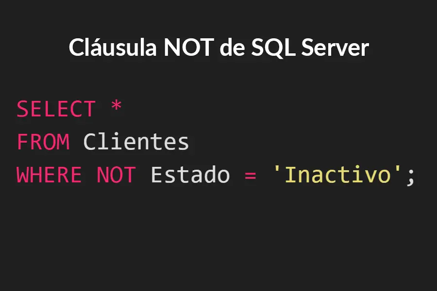 ¿Cómo utilizar la cláusula NOT en SQL Server? | Estrada Web Group